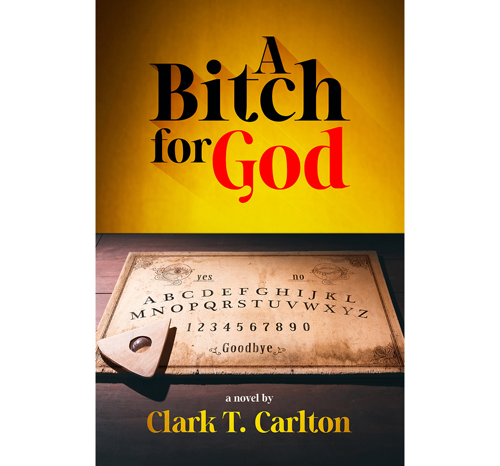 Cover Reveal! My new novel, A Bitch for God - Clark Thomas Carlton